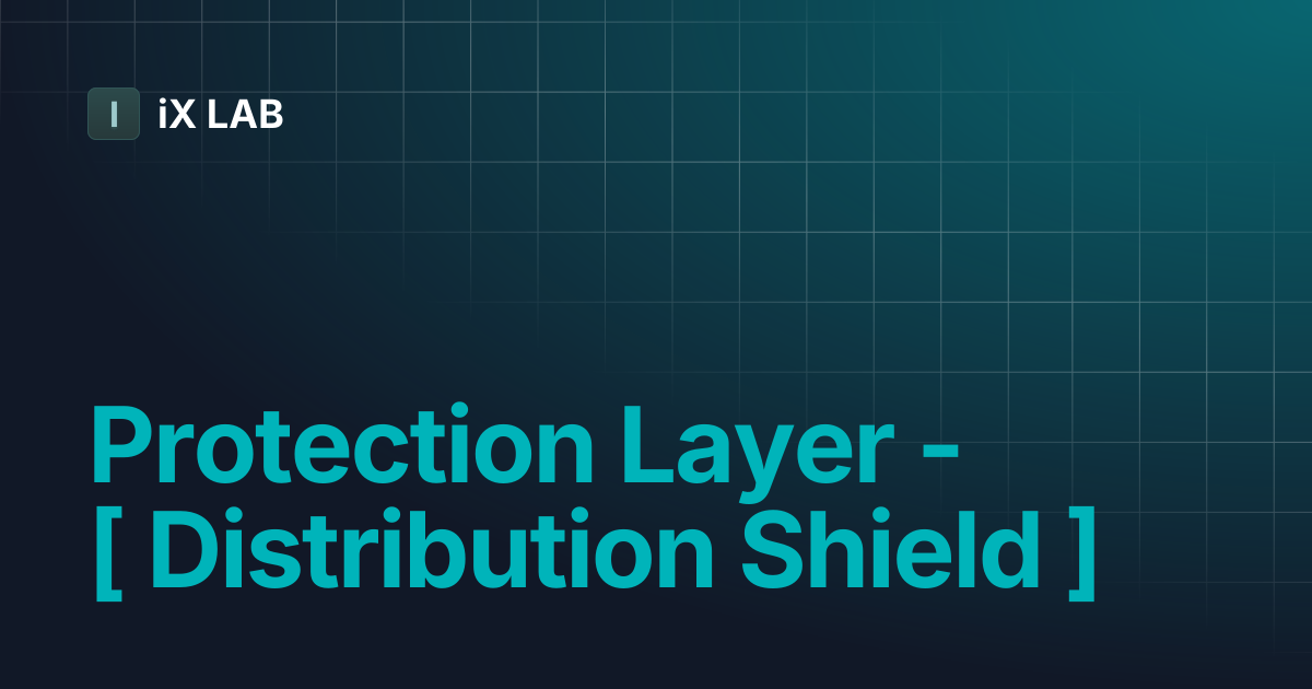 Protection Layer - [ Distribution Shield ] | iX LAB